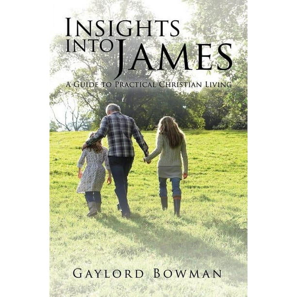 Insights into James : A Guide to Practical Christian Living - Walmart ...