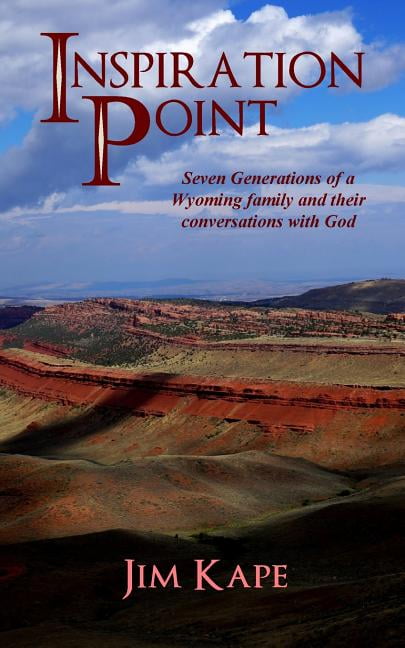 Inspiration Point: Seven Generations of a Wyoming Family and Their ...
