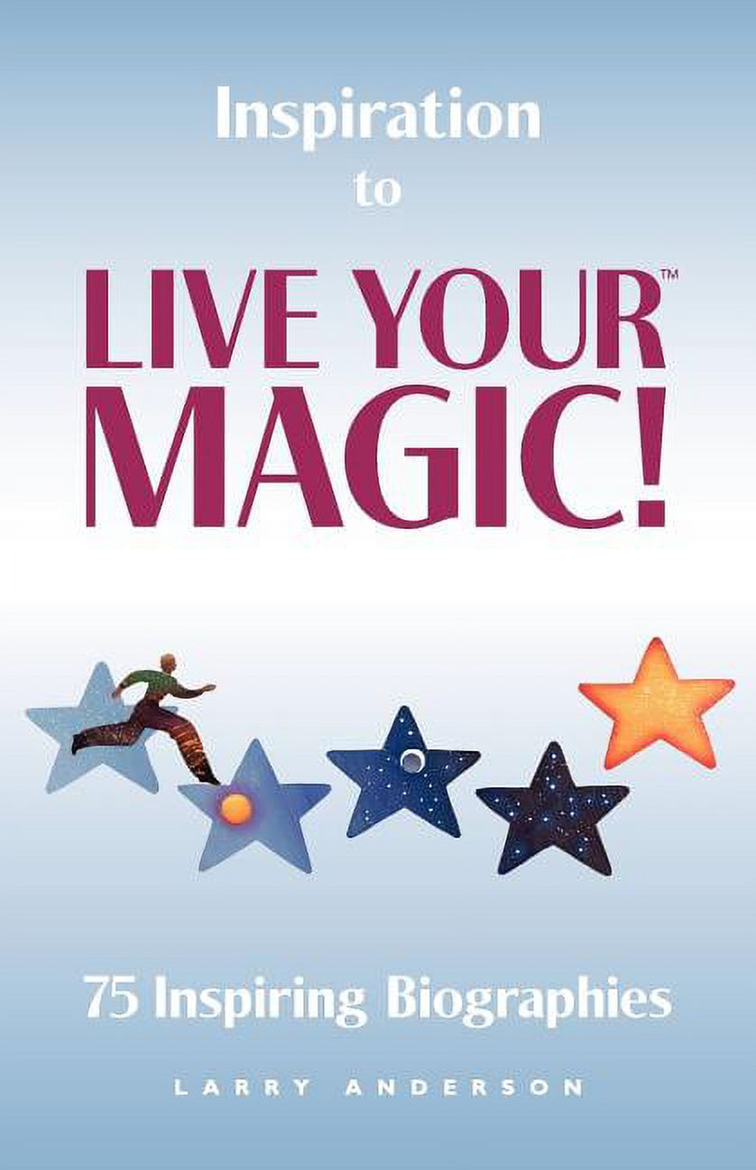 Inspiration to Live Your Magic! : 75 Inspiring Biographies - Walmart.com