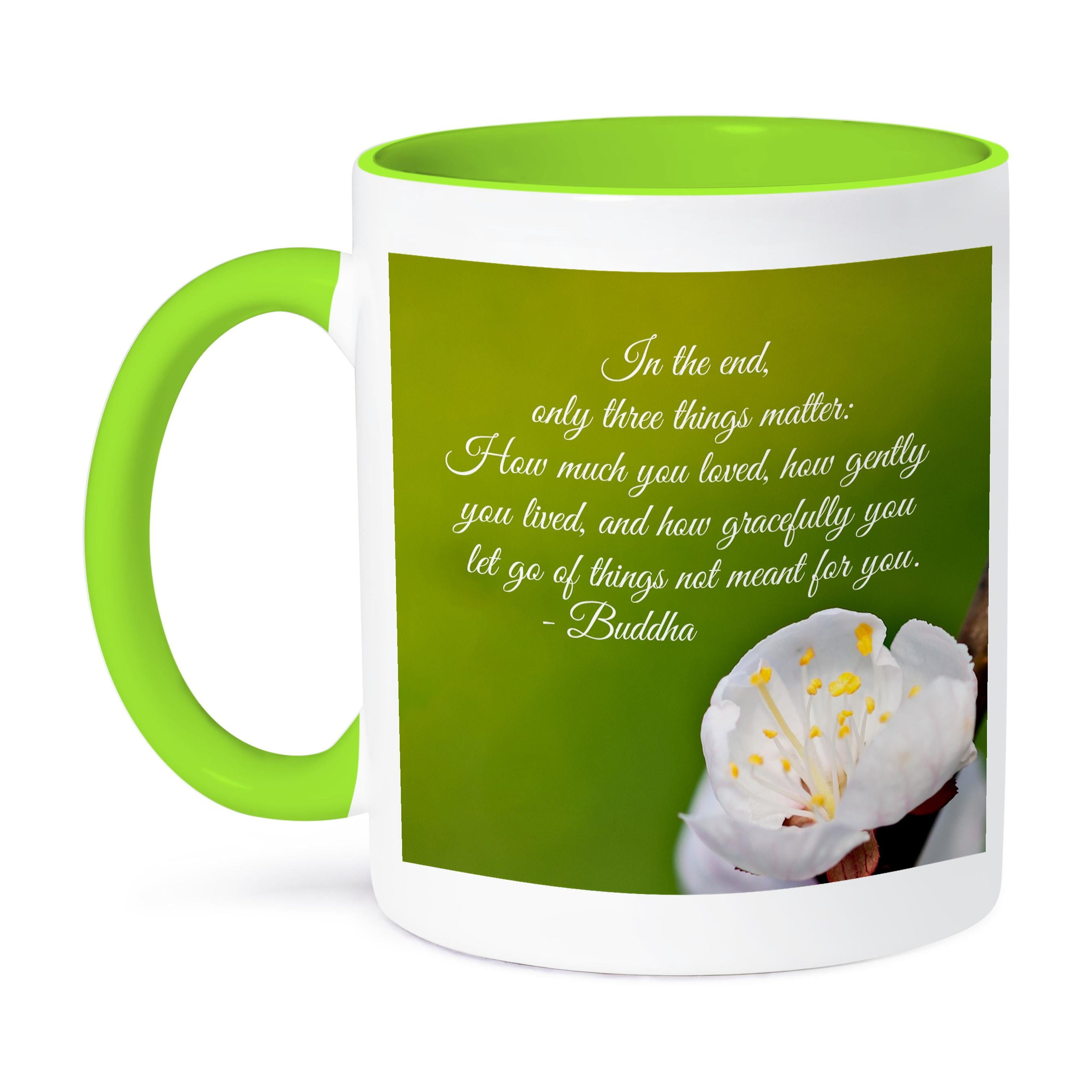 Inspirational Buddha Quote. In The End Only Three Things Matter, 15oz ...