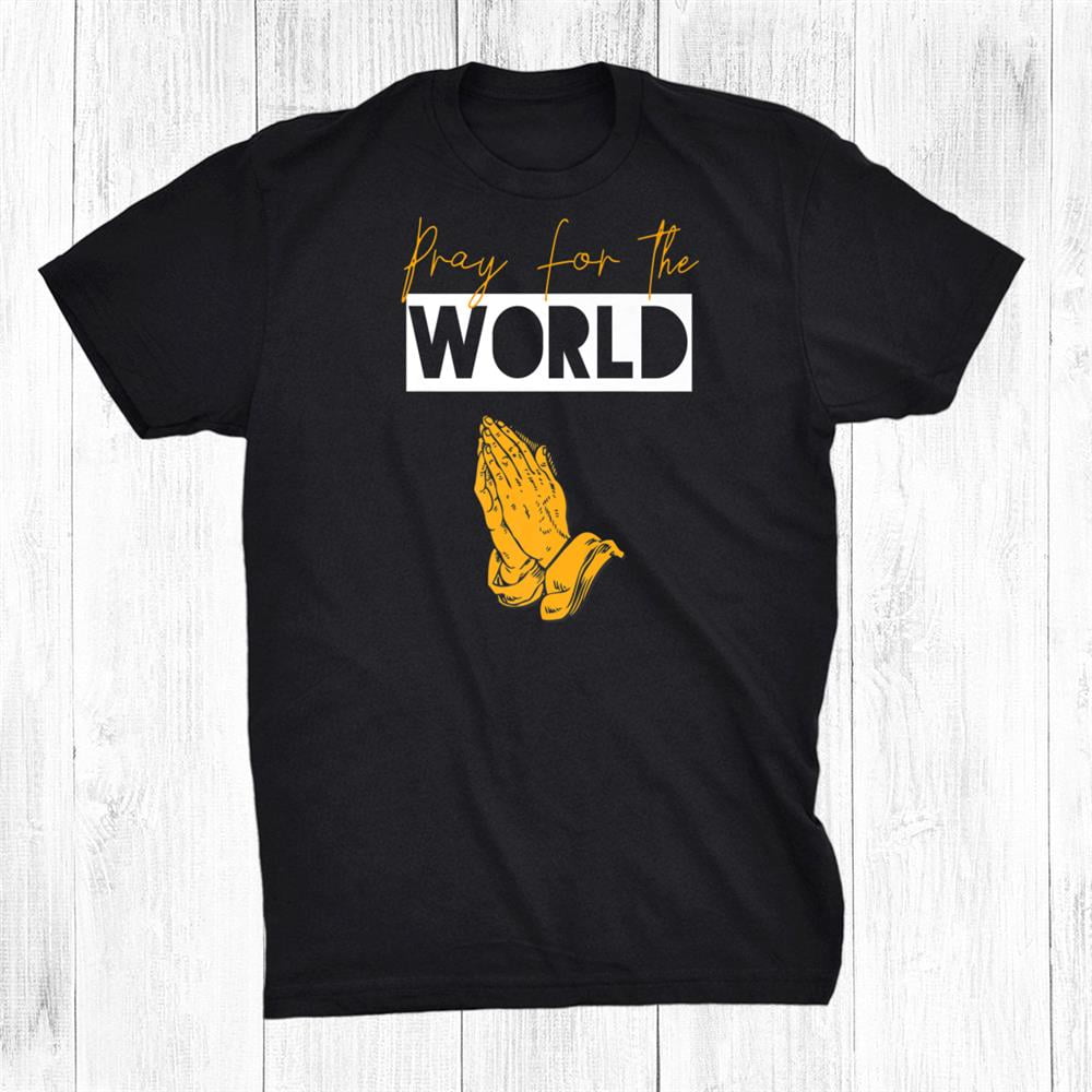 Inspirational Christian Prayer Quote Pray For The World Shirt Gift ...