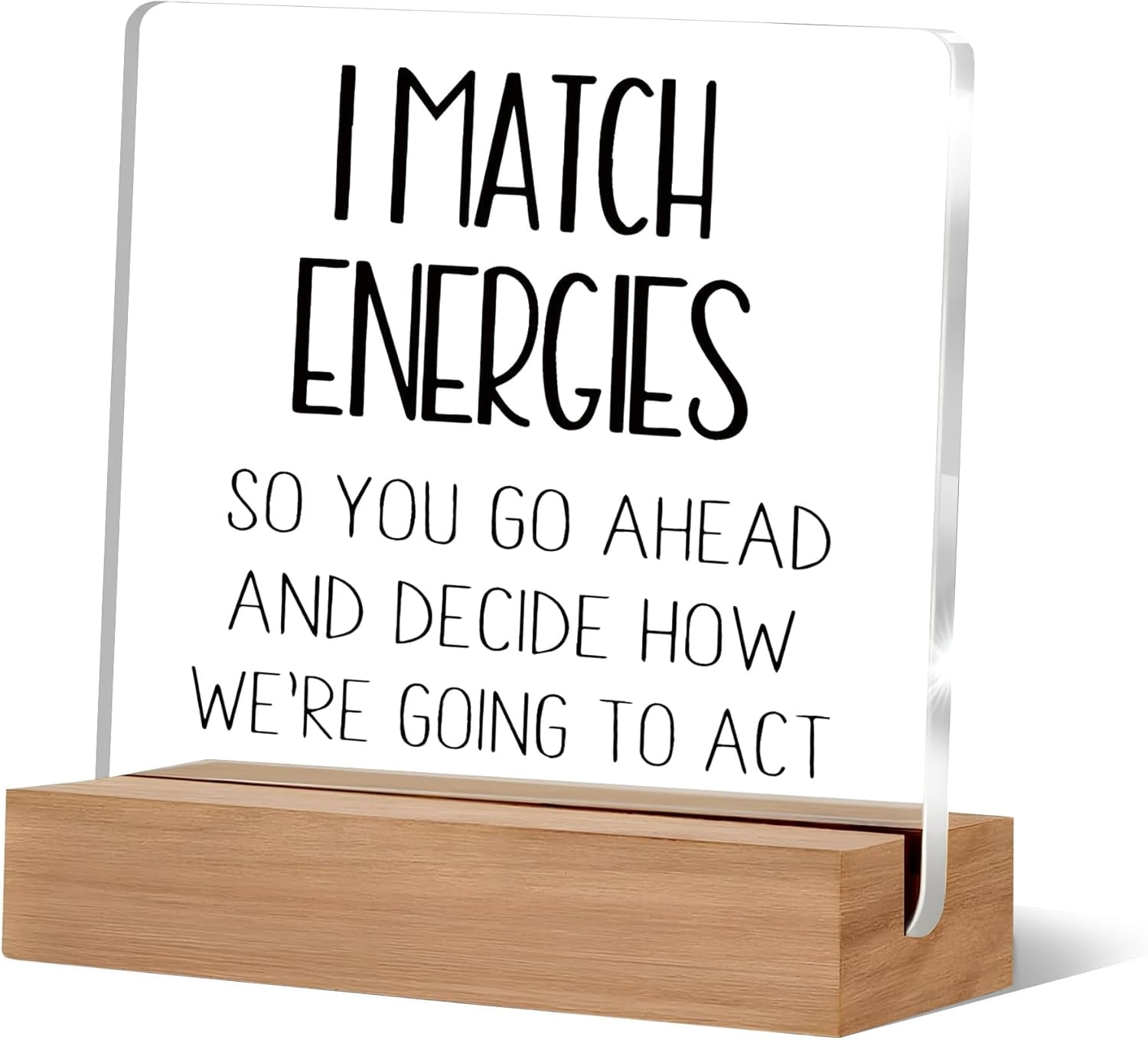 Inspirational Desk Decor, I Match Energies So You Go Ahead Acrylic Desk ...
