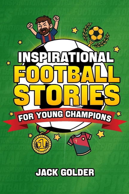 Inspirational Football Stories for Young Champions: Mind-Blowing Soccer ...