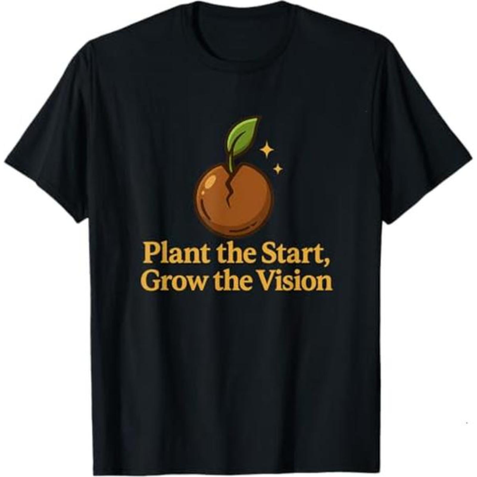 Inspirational Growth - themed Tee. Features “Plant the Start, Grow the ...