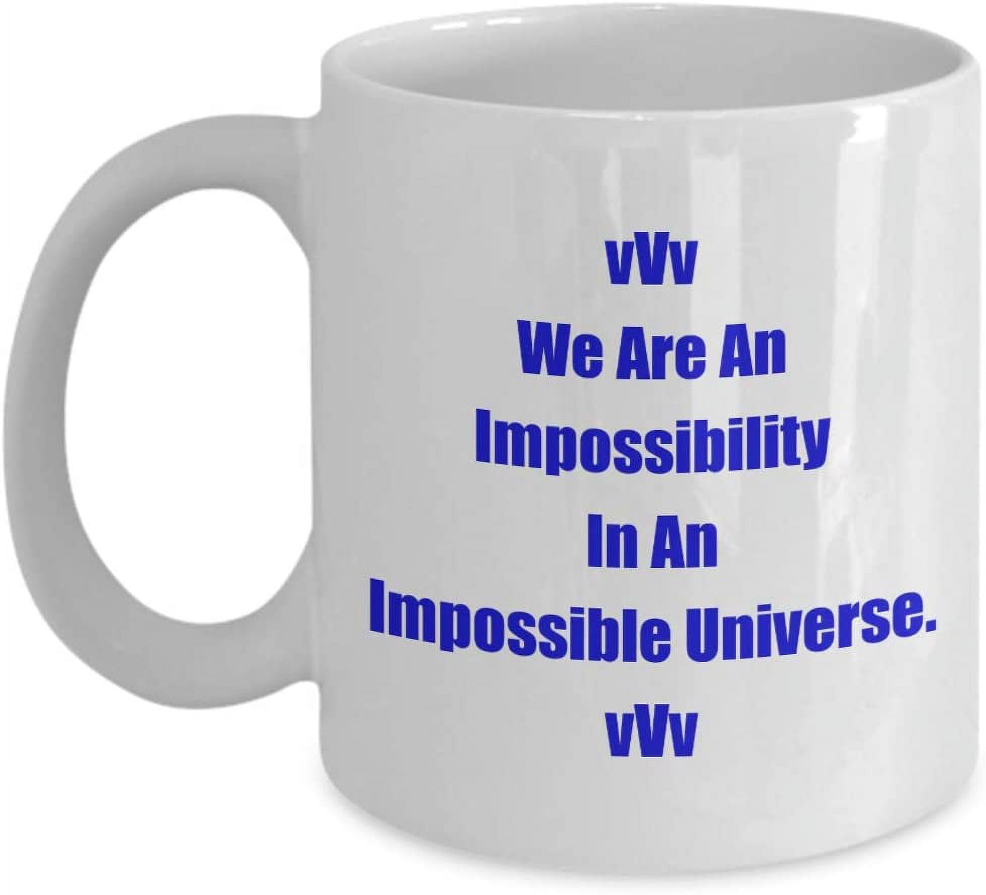 Inspirational Impossible Quote Coffee Mugs for Men & Women vVv We Are ...