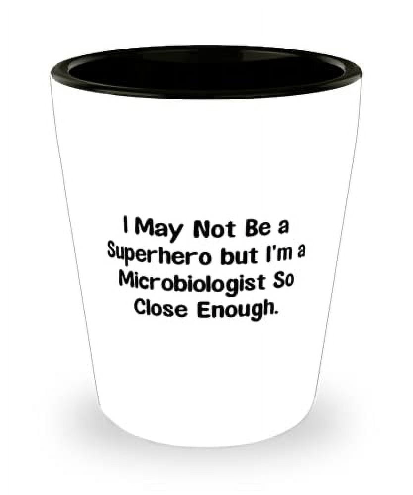 Inspirational Microbiologist Shot Glass, I May Not Be a Superhero but I ...