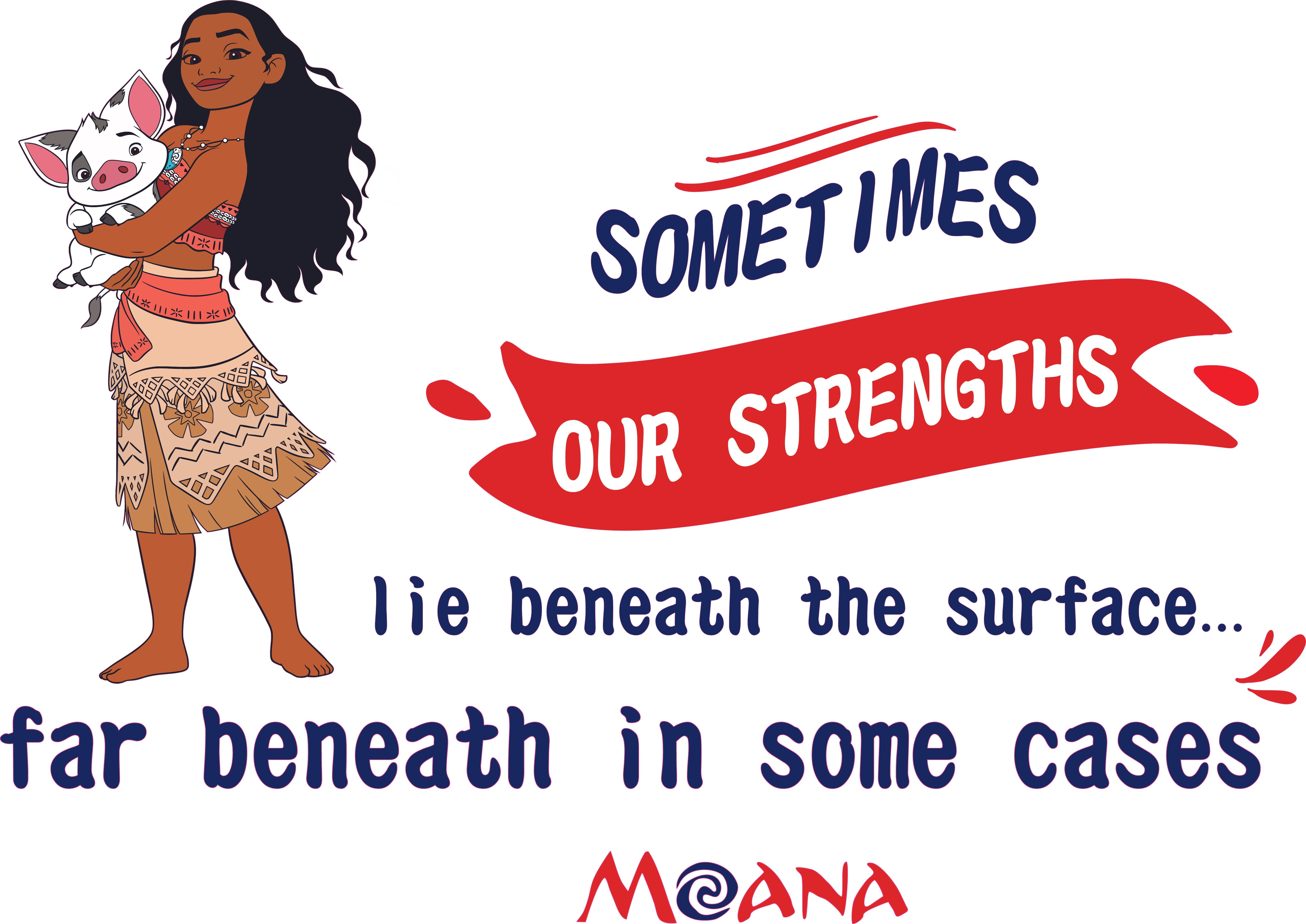 Inspirational Moana Quotes - Sometimes Our Strengths Lie Beneath The ...