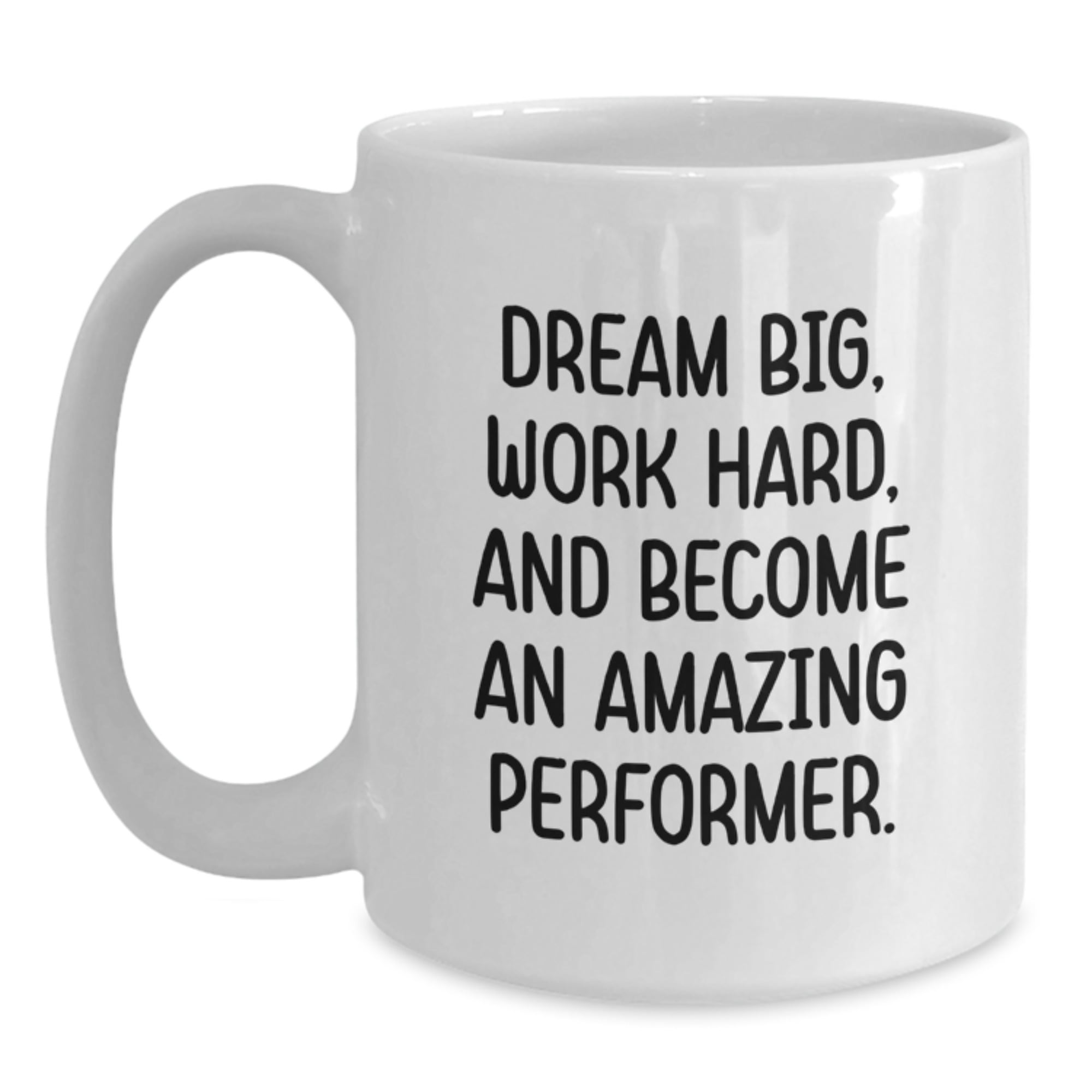 Inspirational Performer Gifts from Friends to Family White Coffee Mug ...