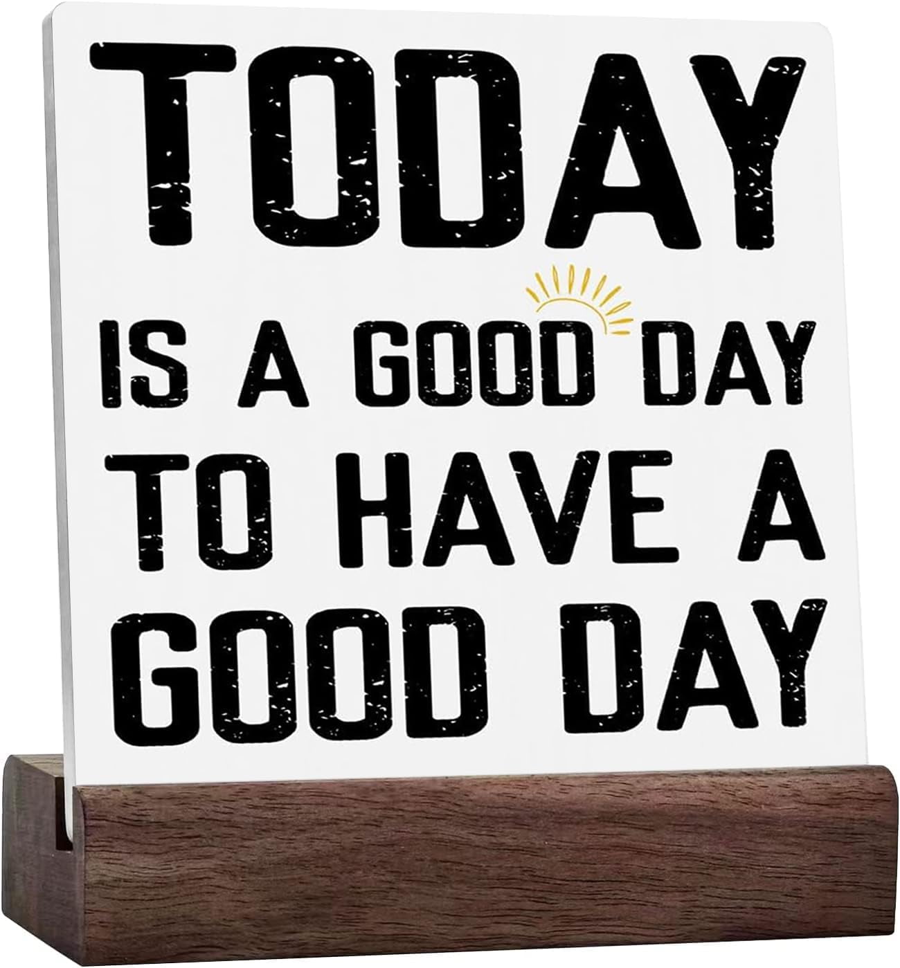 Inspirational Quote Ceramic Desk Sign, Today Is A Good Day Ceramic Desk ...