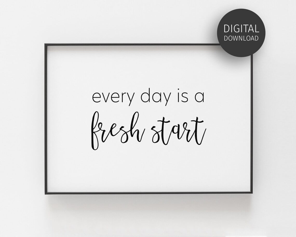 Inspirational Quote, Downloadable Poster, Every Day Is A Fresh Start ...