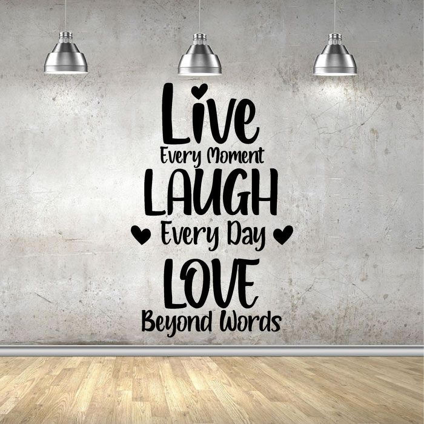 Inspirational Quote Live Every Moment Laugh Everyday Love Beyond Words ...