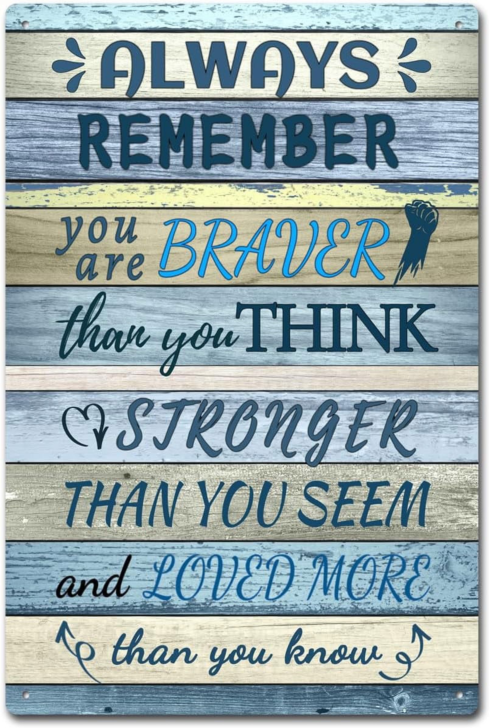 Inspirational Quote Metal Sign Always remember You Are Braver Than You ...