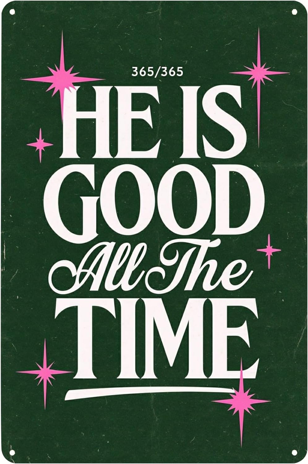 Inspirational Quote Metal Sign - He Is Good All The Time - Motivational ...