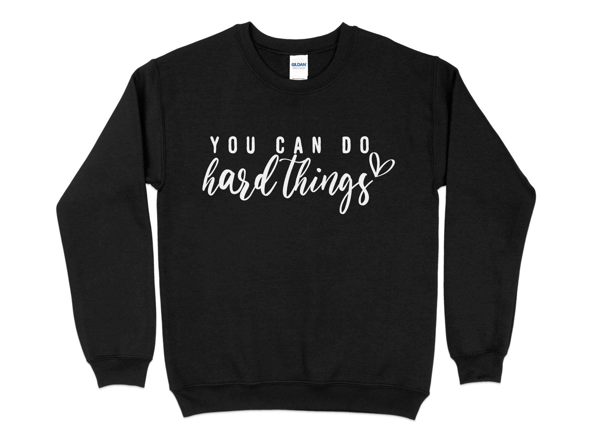 Inspirational Quote Sweatshirt, You Can Do Hard Things, Motivational ...