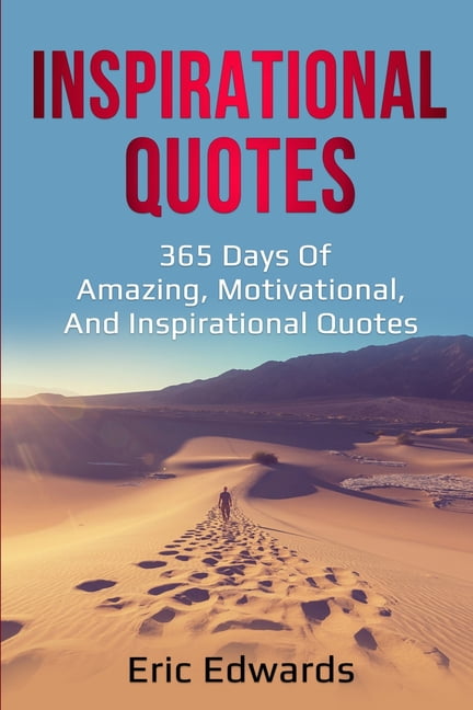 Inspirational Quotes: 365 days of amazing, motivational, and ...