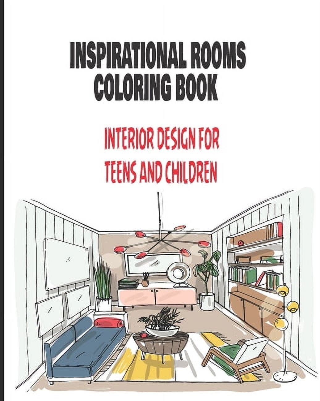 Inspirational Rooms Coloring Book: INTERIOR DESIGN FOR TEENS AND ...