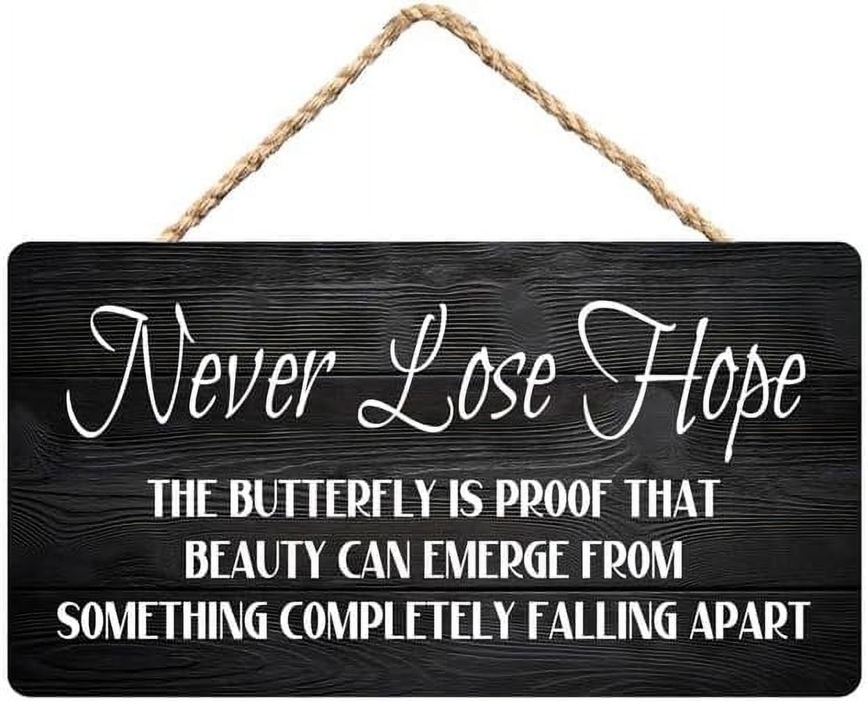 Inspirational Sign - Never Lose Hope The Butterfly Is Proof That Beauty ...