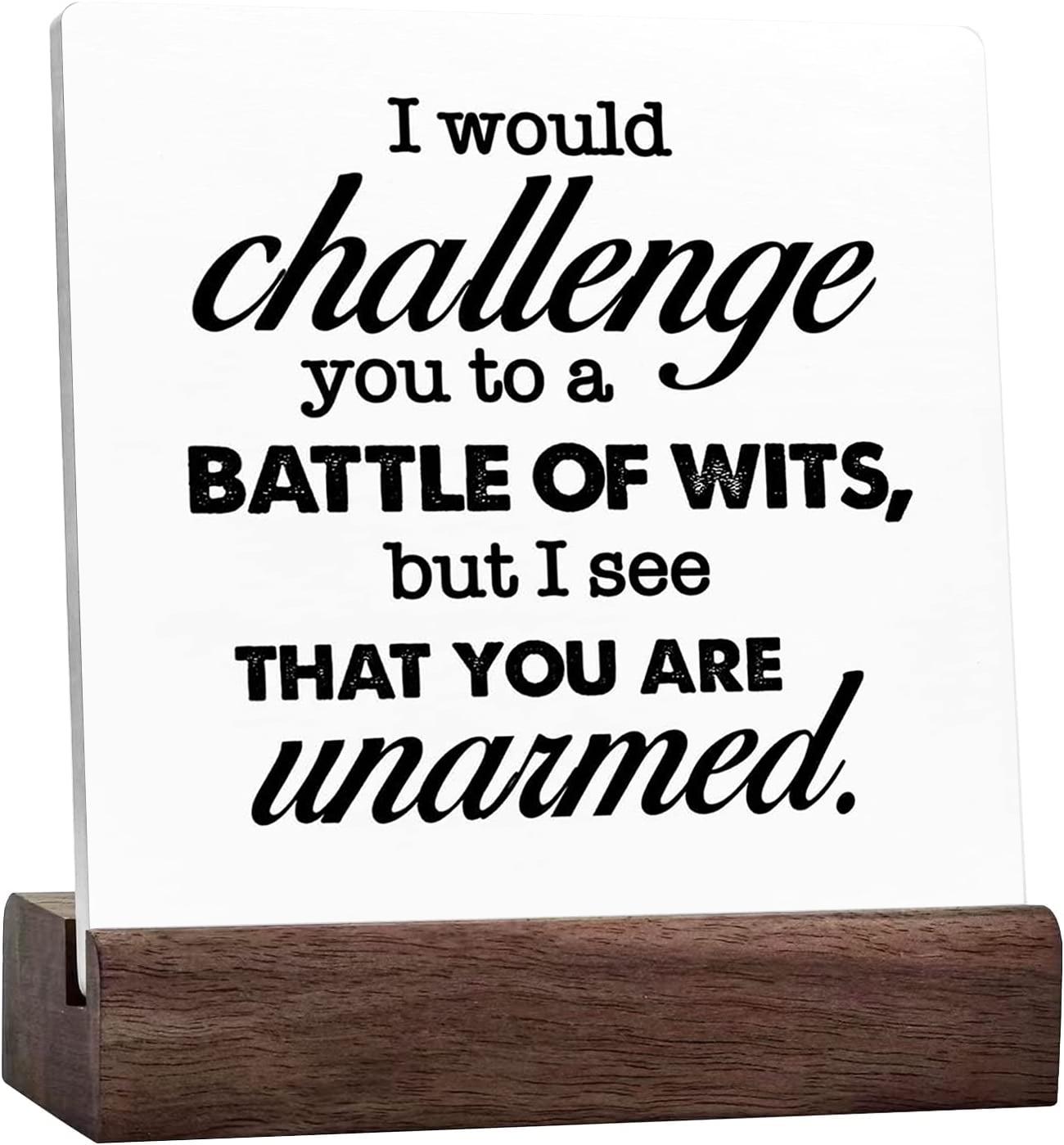 Inspirational Signs,I Would Challenge You To A Battle Of Wits Poem ...