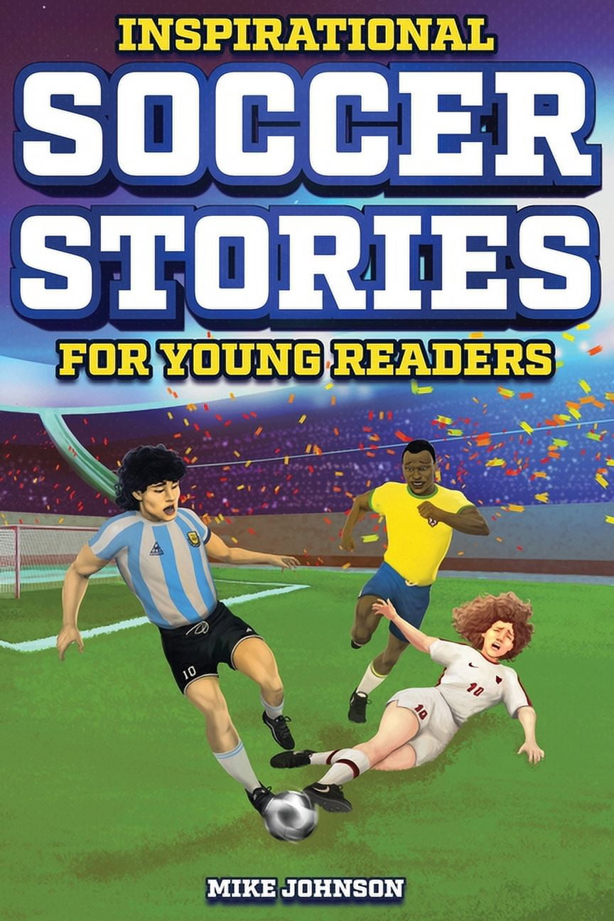 Inspirational Soccer Stories for Young Readers: 12 Unbelievable True ...