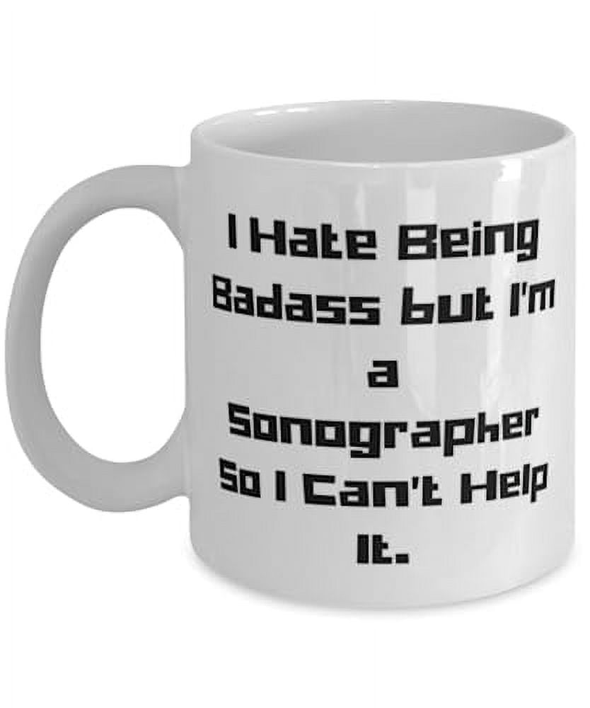 Inspirational Sonographer Gifts, I Hate Being Badass but I'm a ...