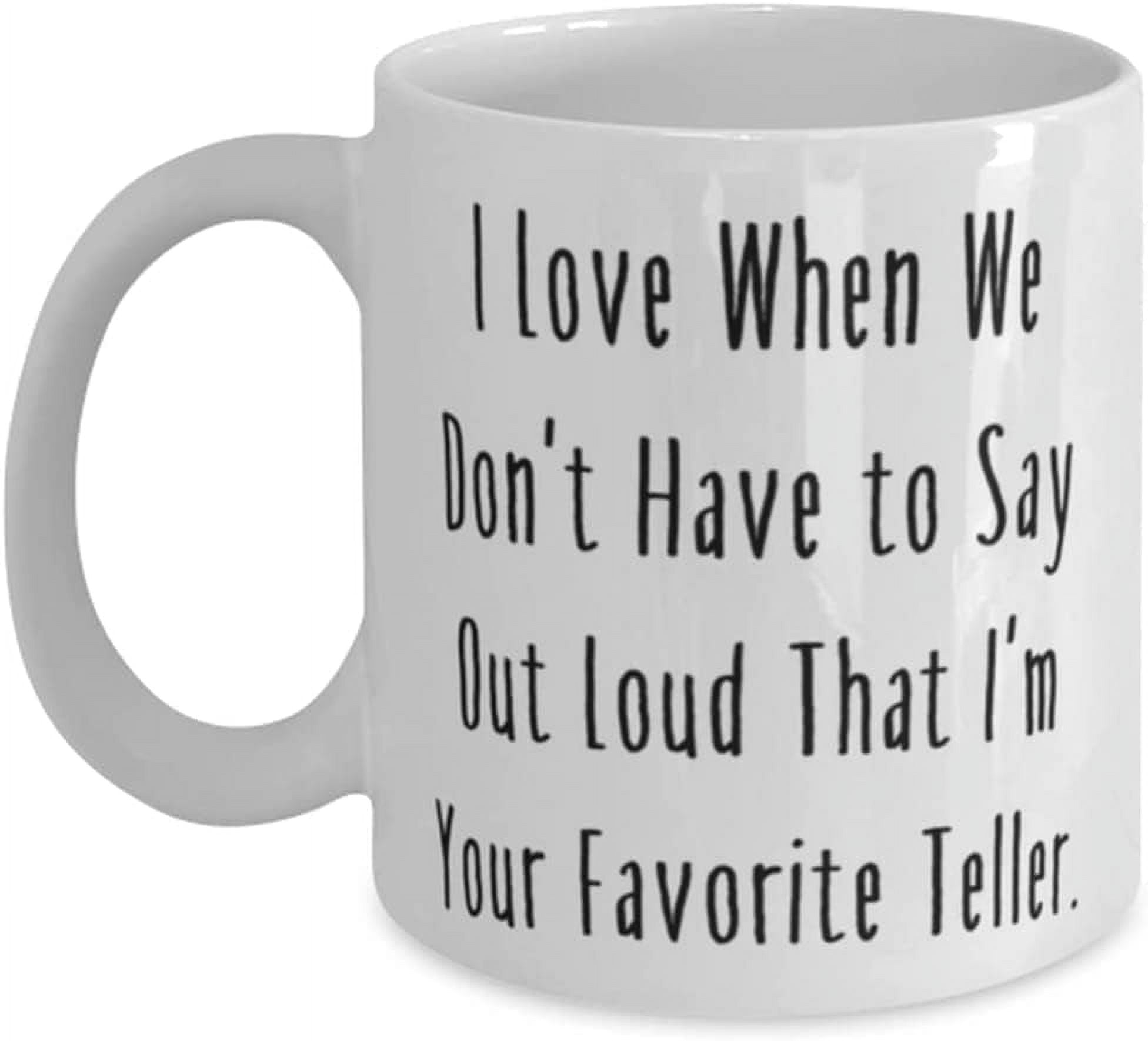 Inspirational Teller, I Love When We Don't Have to Say Out Loud That I'm Your, Sarcastic 11 oz ...