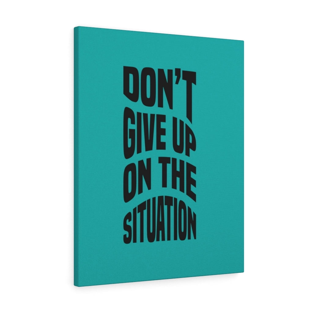 Inspirational Wall Art Don't Give Up On The Situation Wall Art ...