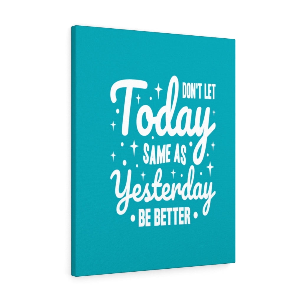 Inspirational Wall Art Don't Let Today Same As Yesterday Be Better Wall ...