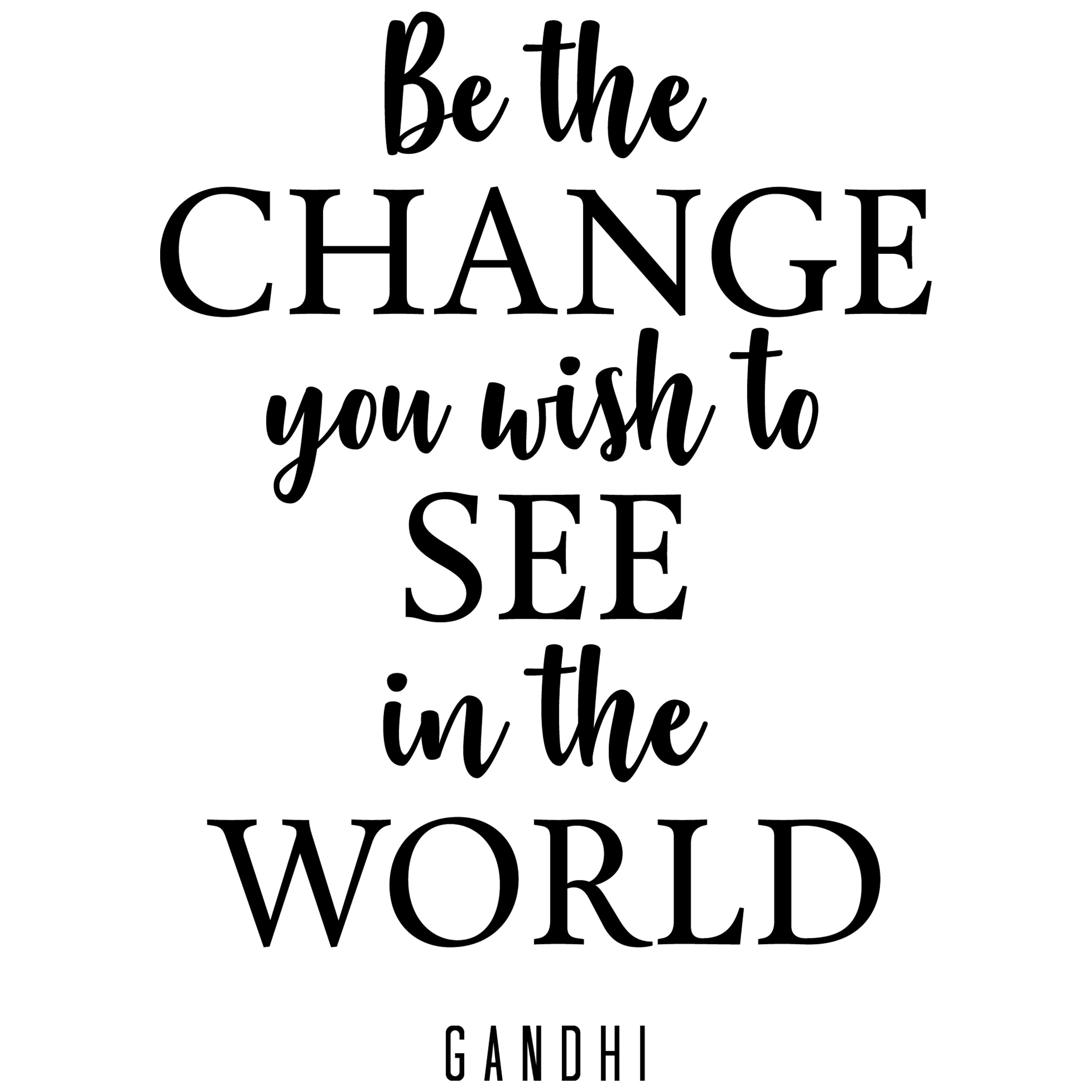 Inspirational Wall Decal - "Be the Change You Wish to See in the World ...