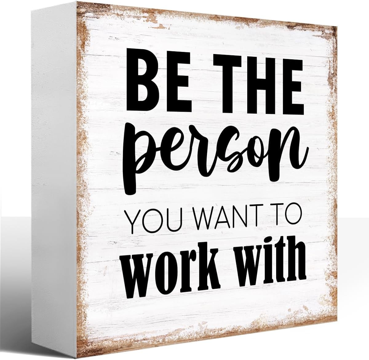 Inspirational Wood Block Signs Be The Person You Want To Work With ...