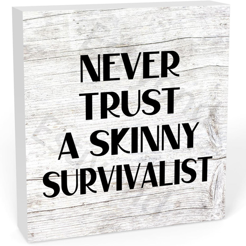 Inspirational Wood Box Sign Never Trust A Skinny Survivalist Wooden ...