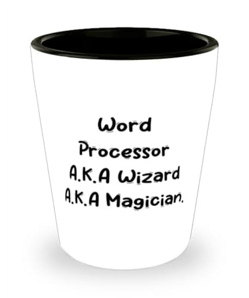 Inspirational Word processor Shot Glass, Word Processor A.K.A Wizard A ...