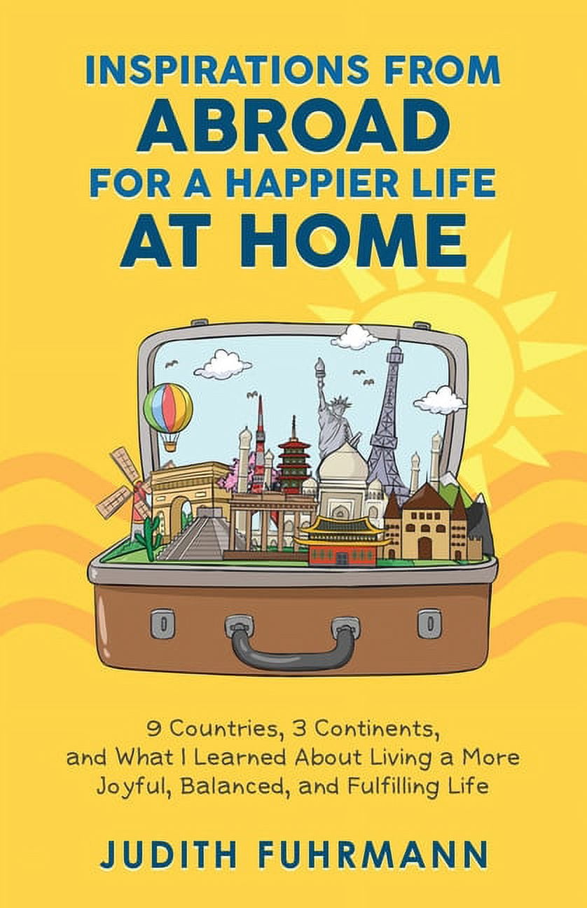 Inspirations From Abroad For A Happier Life At Home. 9 Countries, 3 ...