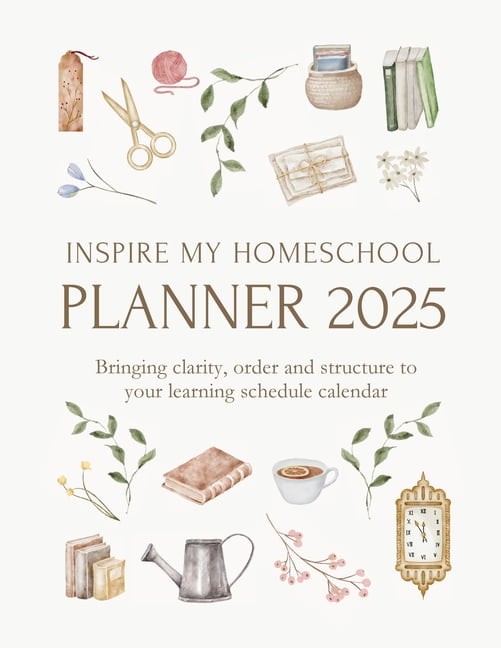 Inspire My Homeschool Planner 2025: Bringing clarity, order and ...