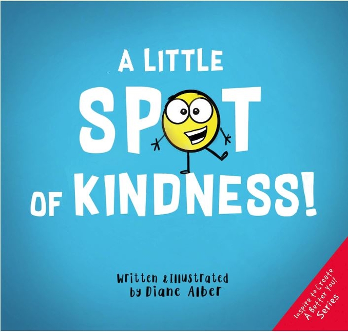Inspire to Create a Better You! A Little Spot of Kindness, (Hardcover ...