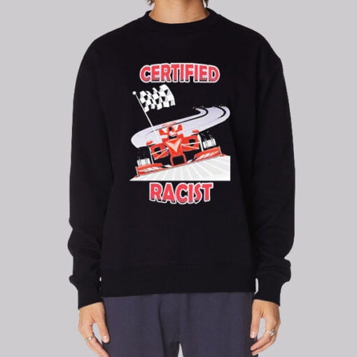 Inspired Graphic Certified Racist F1 SweatshirtBold and Controversial ...