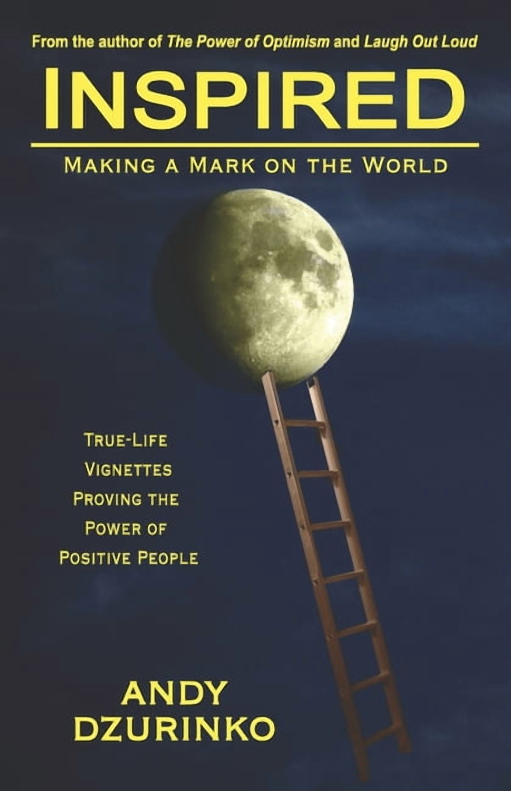 Inspired: Making a Mark on the World: True-Life Vignettes Proving the ...