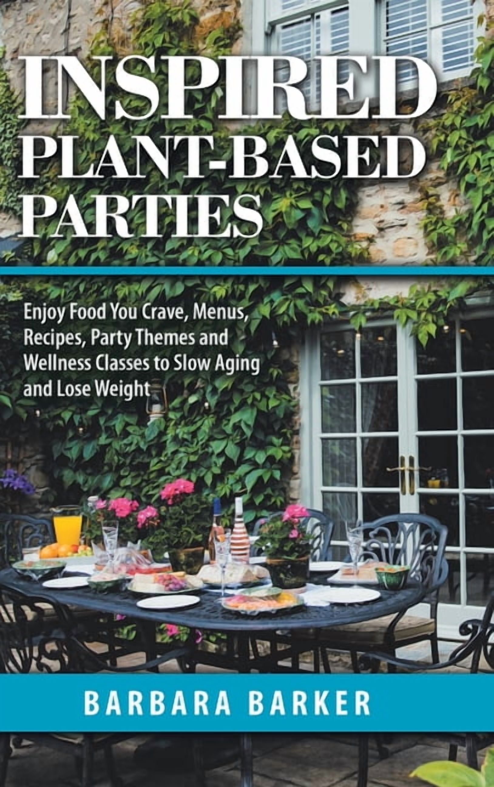 Inspired Plant-based Parties : Enjoy Food You Crave, Menus, Recipes ...