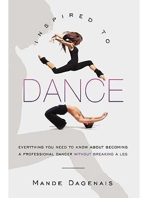 Inspired to Dance : Everything You Need to Know about Becoming a ...