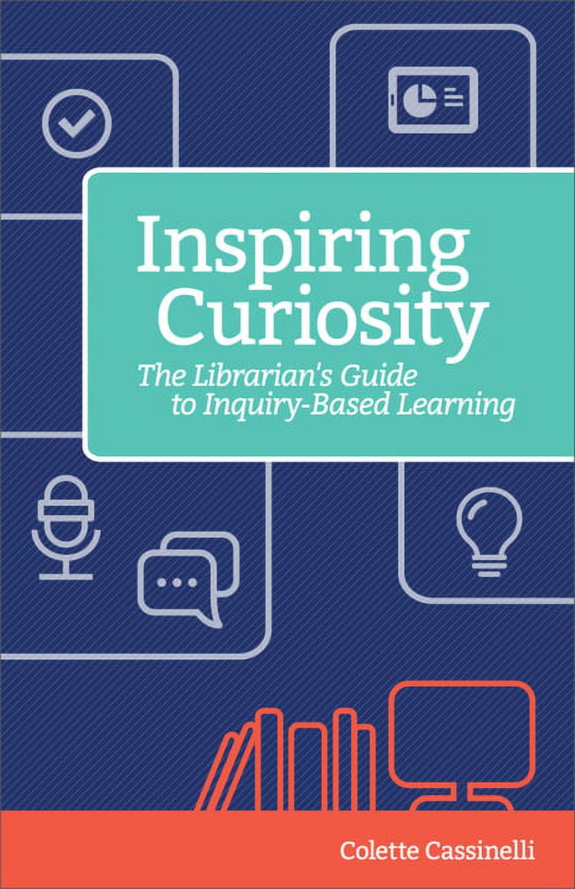 Inspiring Curiosity: The Librarian's Guide to Inquiry-Based Learning ...