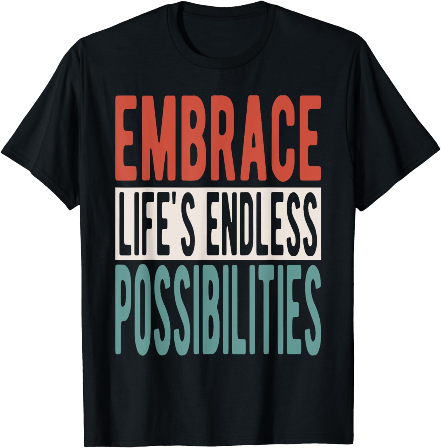 Inspiring Saying | Embrace life's endless possibilities T-Shirt ...