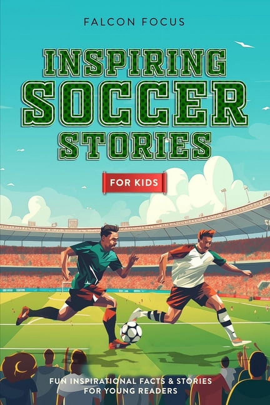 Inspiring Soccer Stories For Kids - Fun, Inspirational Facts & Stories ...