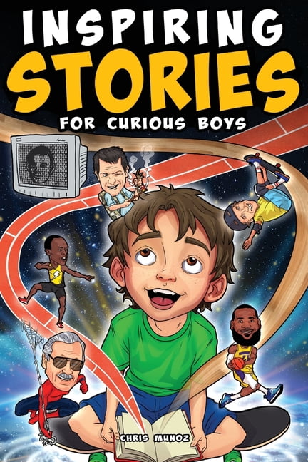 Inspiring Stories for Curious Boys: True Motivational Tales to Build ...