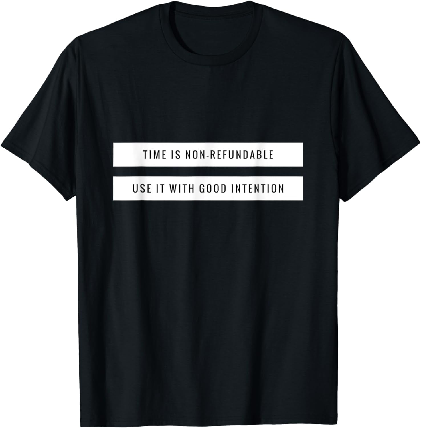Inspiring Time Is Non-Refundable Use It With Good Intention T-Shirt ...