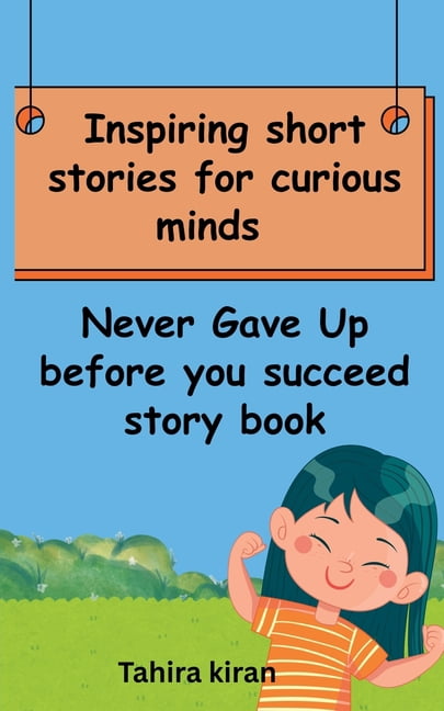 Inspiring short stories for curious minds Never Gave Up before you ...
