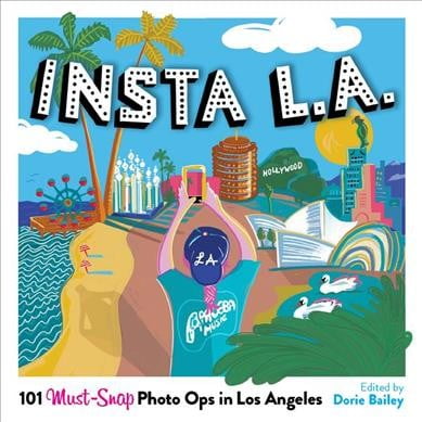 Insta L.A.: 101 Must-Snap Photo Ops in Los Angeles -- Dorie Bailey ...