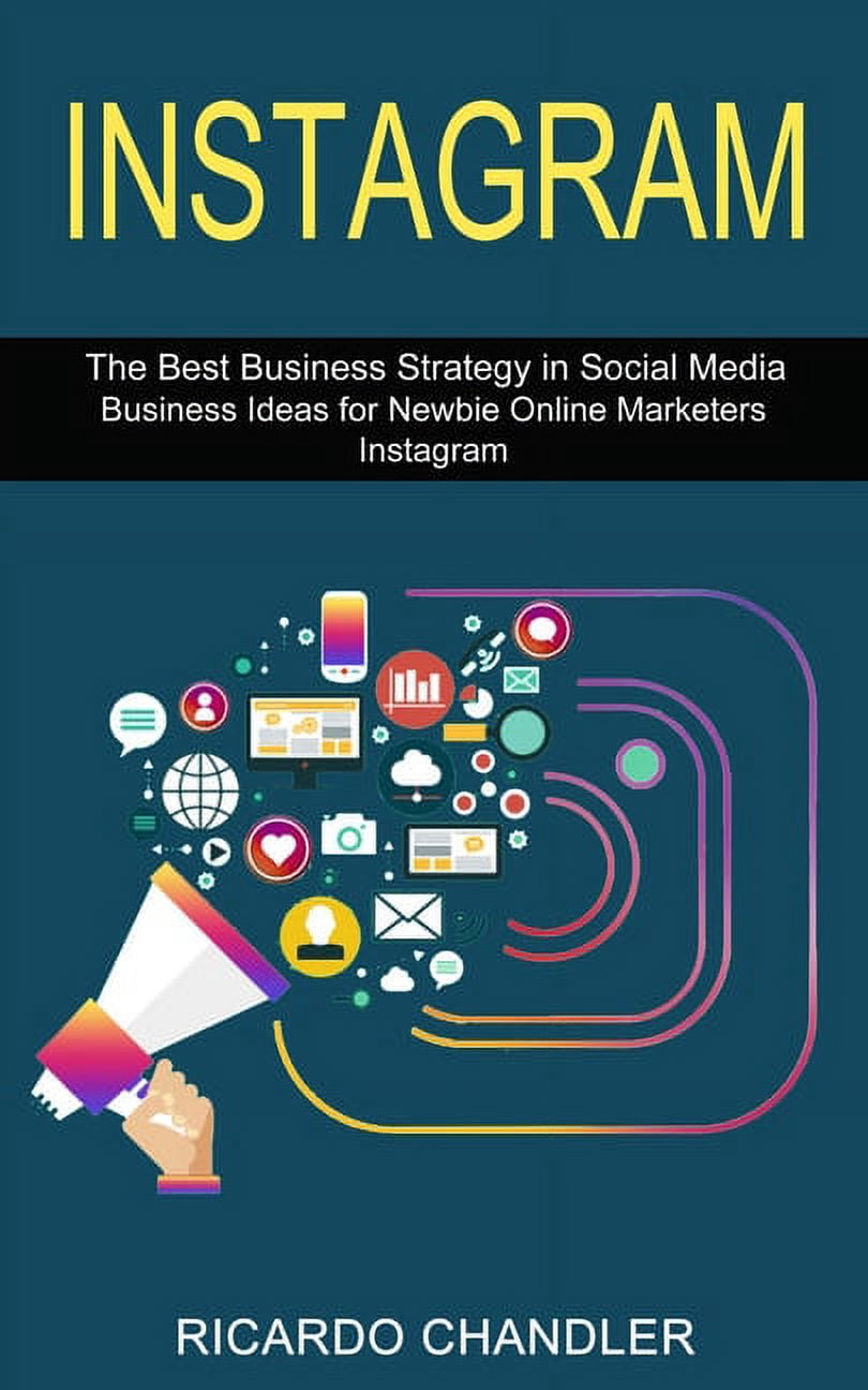 Instagram: The Best Business Strategy in Social Media (Business Ideas ...