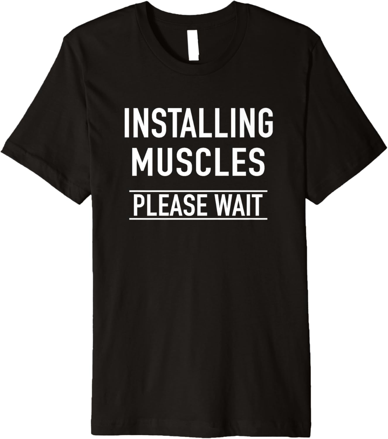 Installing Muscles Please Wait - Gym Workout Quote T-Shirt men and women can wear, black, white ...