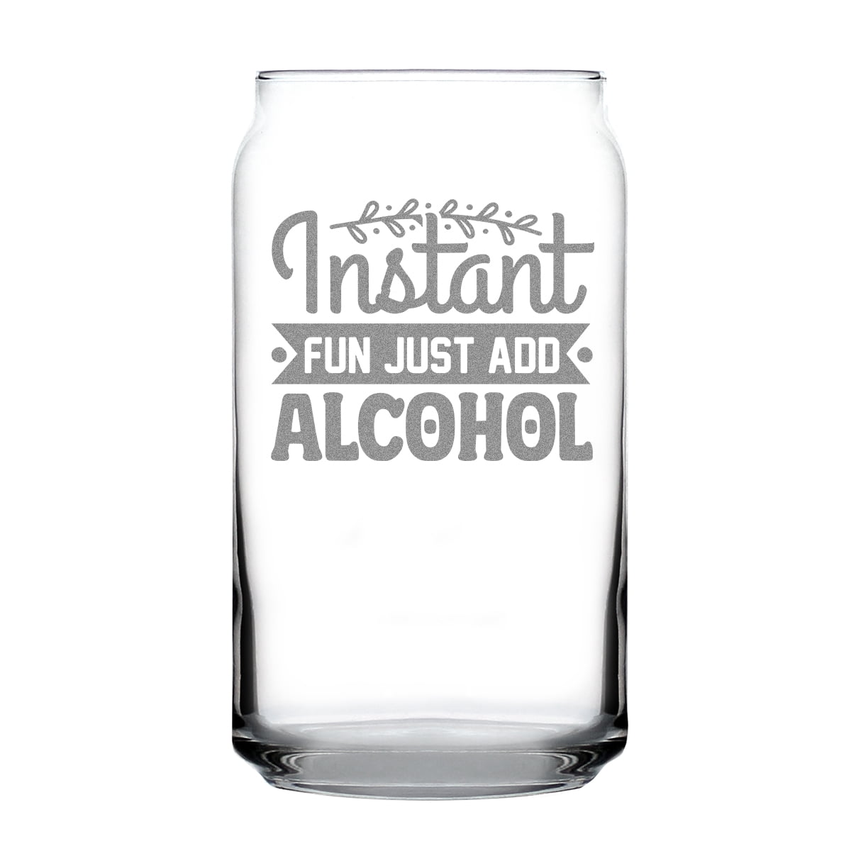 Instant Fun Just Add Alcohol Engraved 16oz Can Shaped Pint Glass, Funny ...