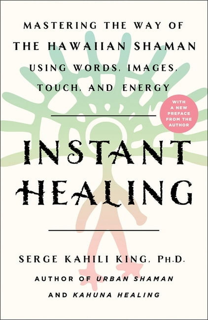 Instant Healing: Mastering the Way of the Hawaiian Shaman Using Words ...