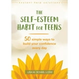 Instant Help Solutions The Self-Esteem Habit for Teens: 50 Simple Ways ...